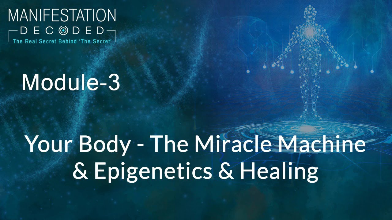 Module 3: Your Body - The Miracle Machine & Epigenetics & Healing - YouTube