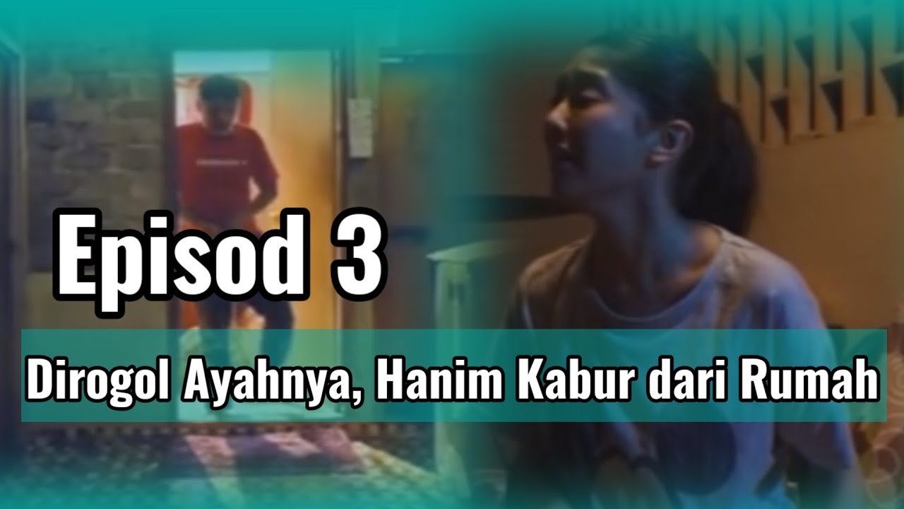 SEDUTAN AKU HANIM EPISOD 3 | DIROGOL AYAHNYA, HANIM KABUR DARI RUMAH ...