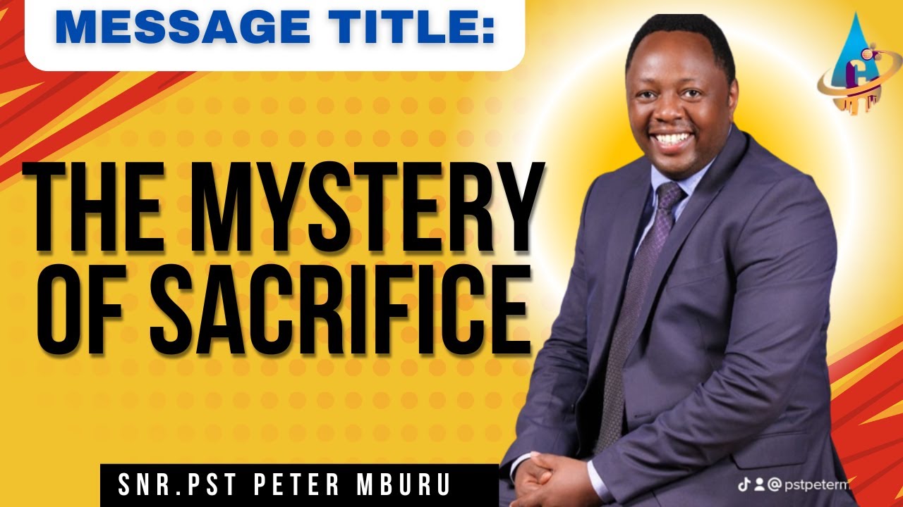 The Mystery Of Sacrifice || Pst. Peter Mburu || Divine Encounter ...