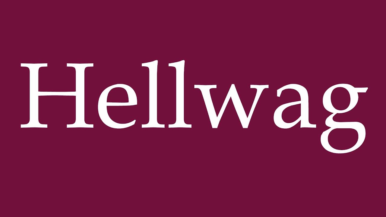 How to Pronounce ''Hellwag'' Correctly in German - YouTube