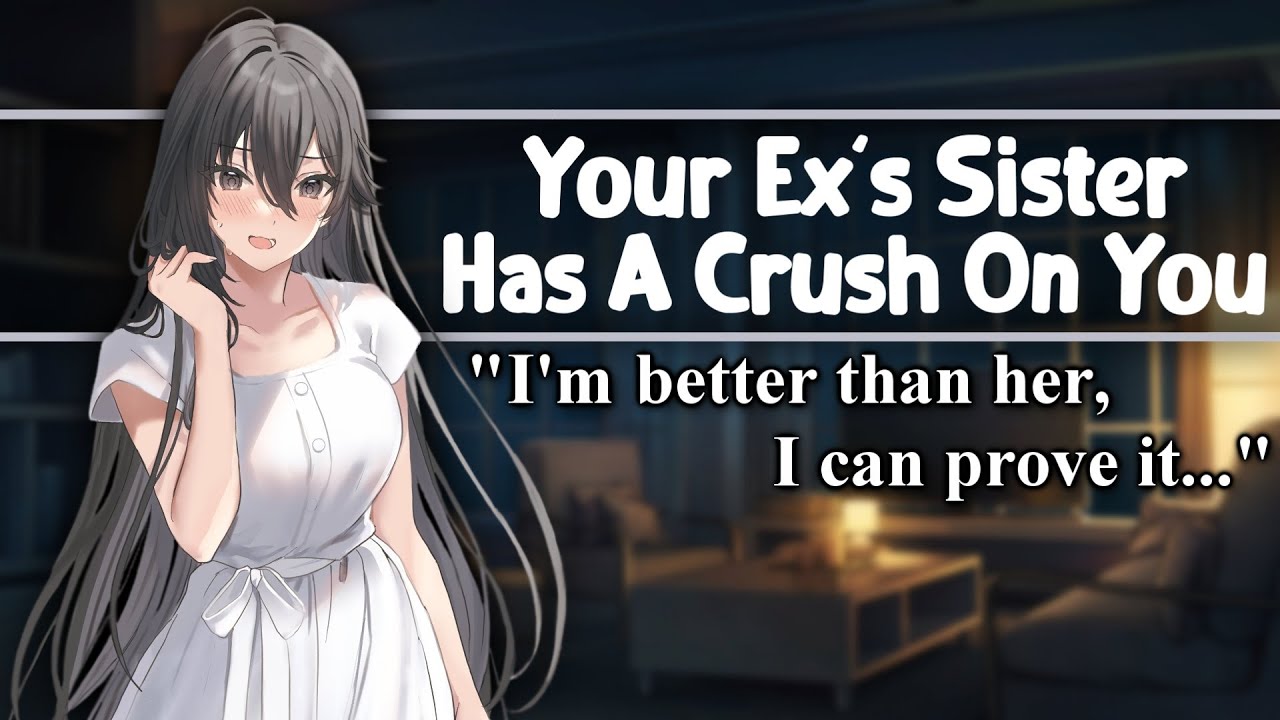 Asmr Your Exs Sister Has A Crush On You F4a Friends To Lovers Flirty Reassurance