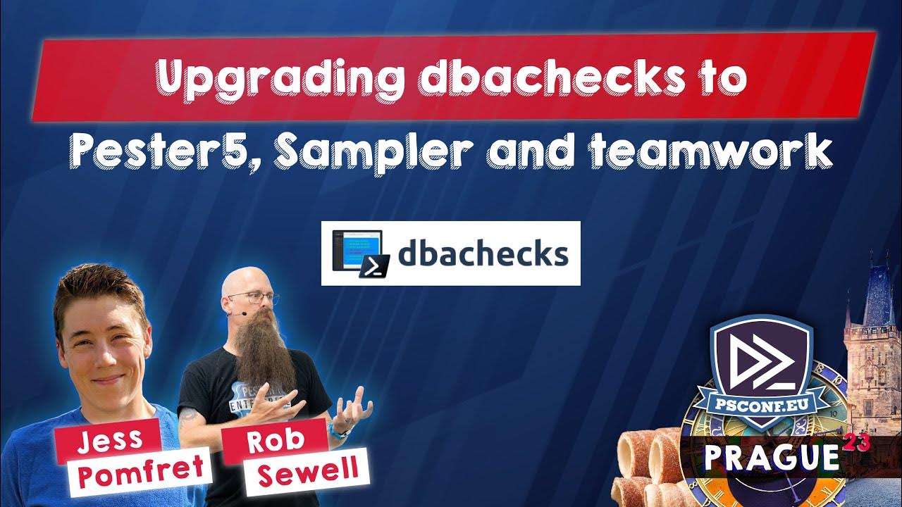 Upgrading Dbachecks To Pester5 Sampler And Teamwork Jess Pomfret Rob Sewell Psconfeu 2023