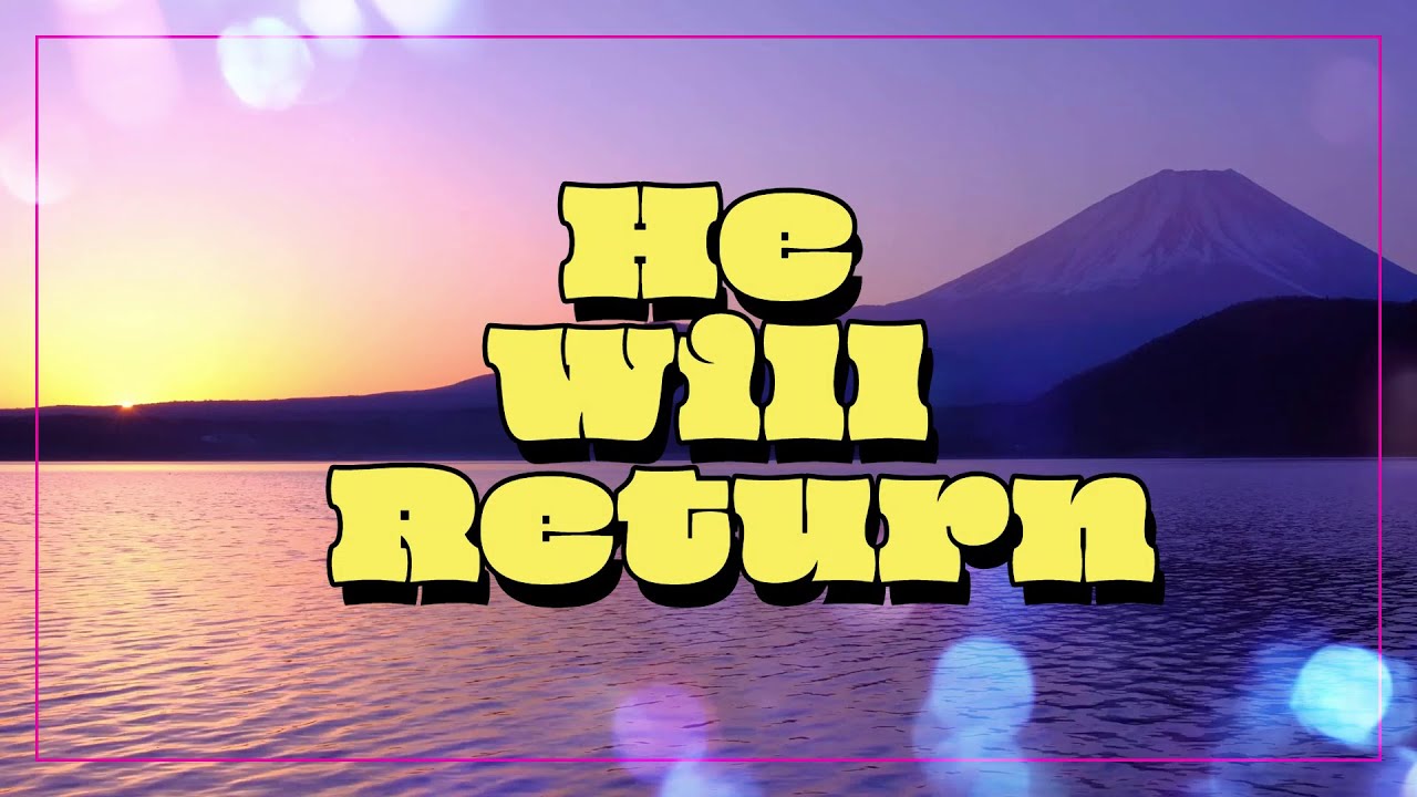 He Will Return YouTube Edition - YouTube