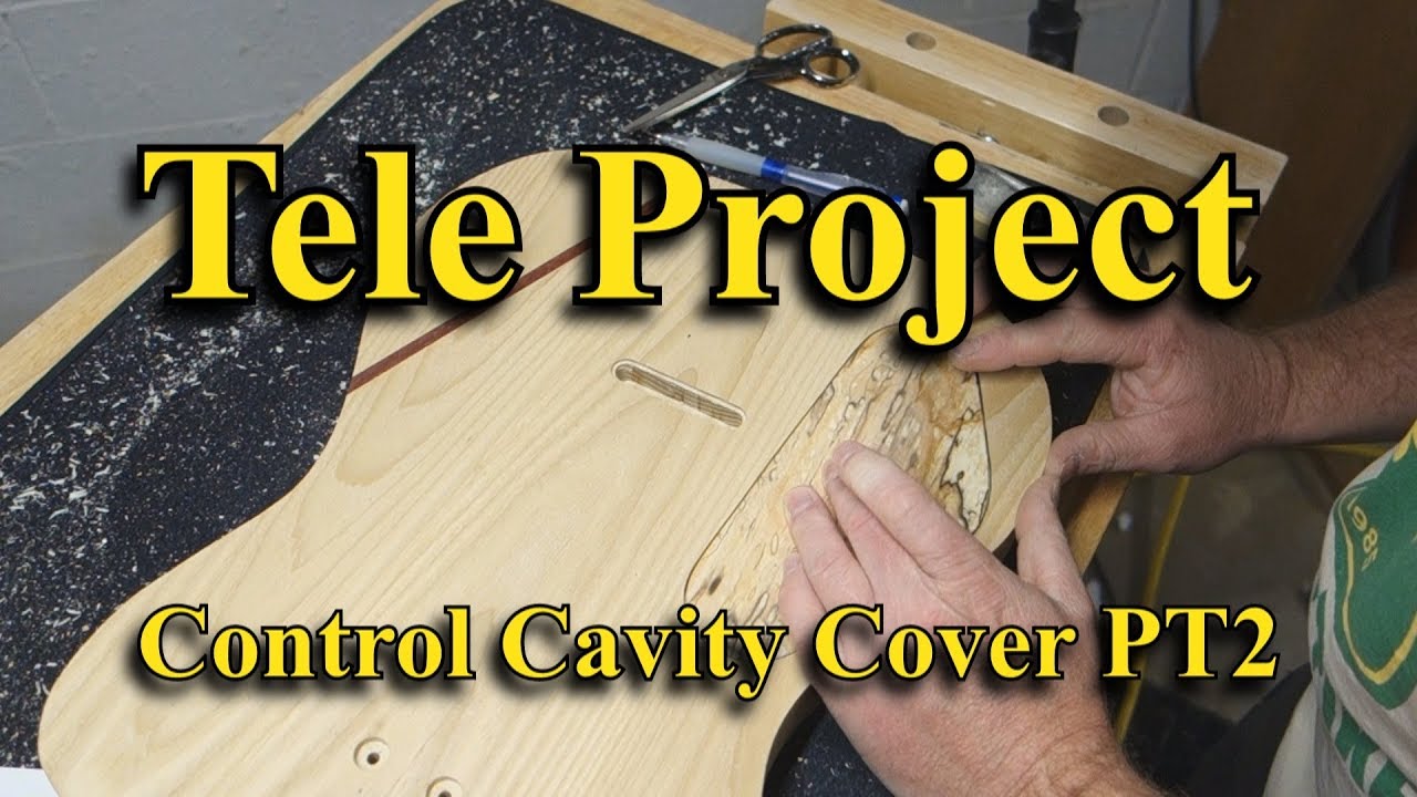 Tele Project | Control Cavity Cover PT 2 - YouTube