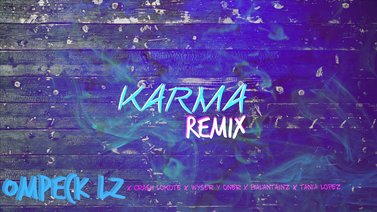 [Karma Remix] Ompeck x Crash Lokote x Wyser y Oner x Balantainz x Tania ...