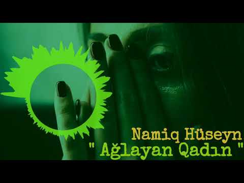 Namiq Huseyn - Aglayan Qadin ( 2020 )