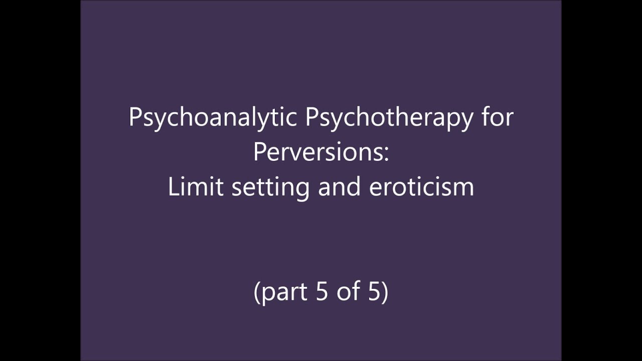 Psychoanalytic Psychotherapy for Perversions: Limit setting and ...