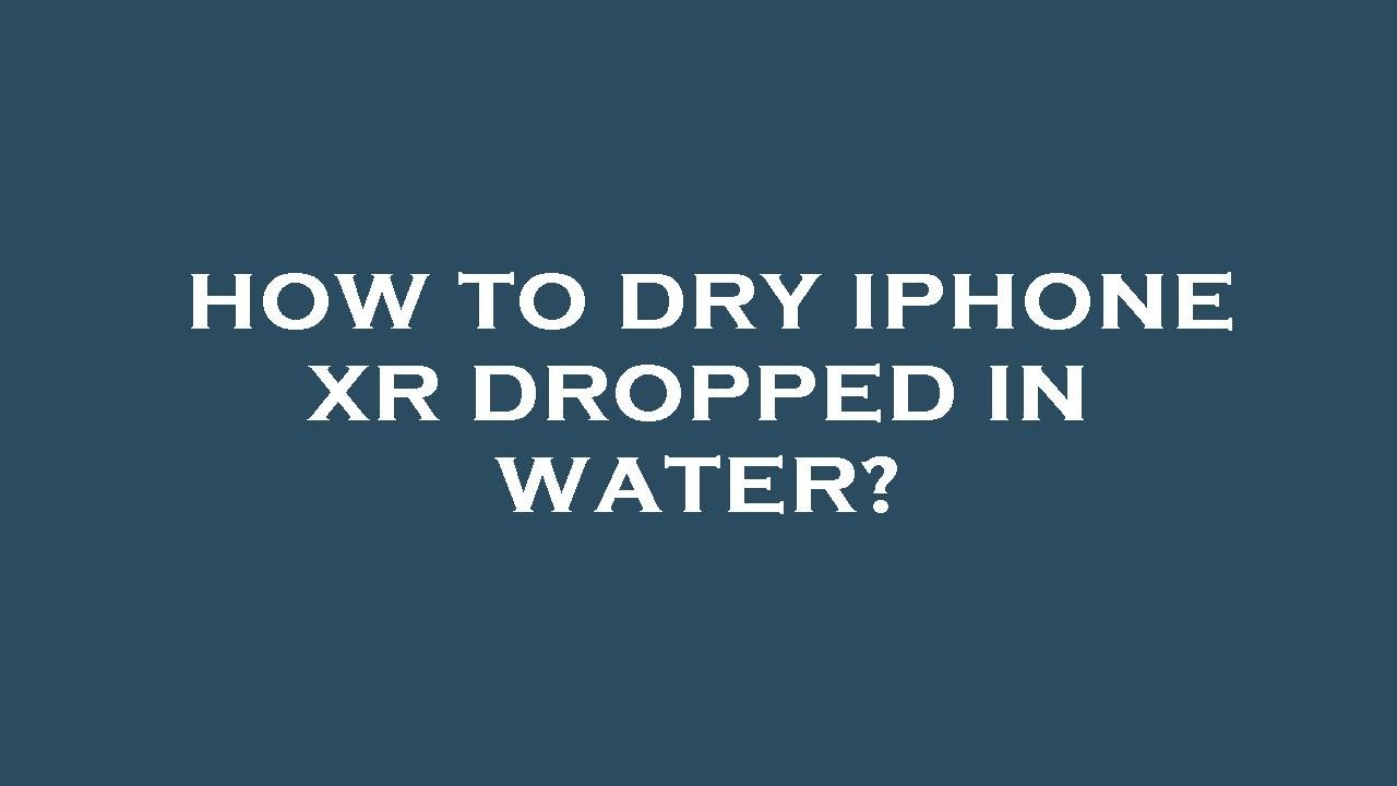 How to dry iphone xr dropped in water? - YouTube