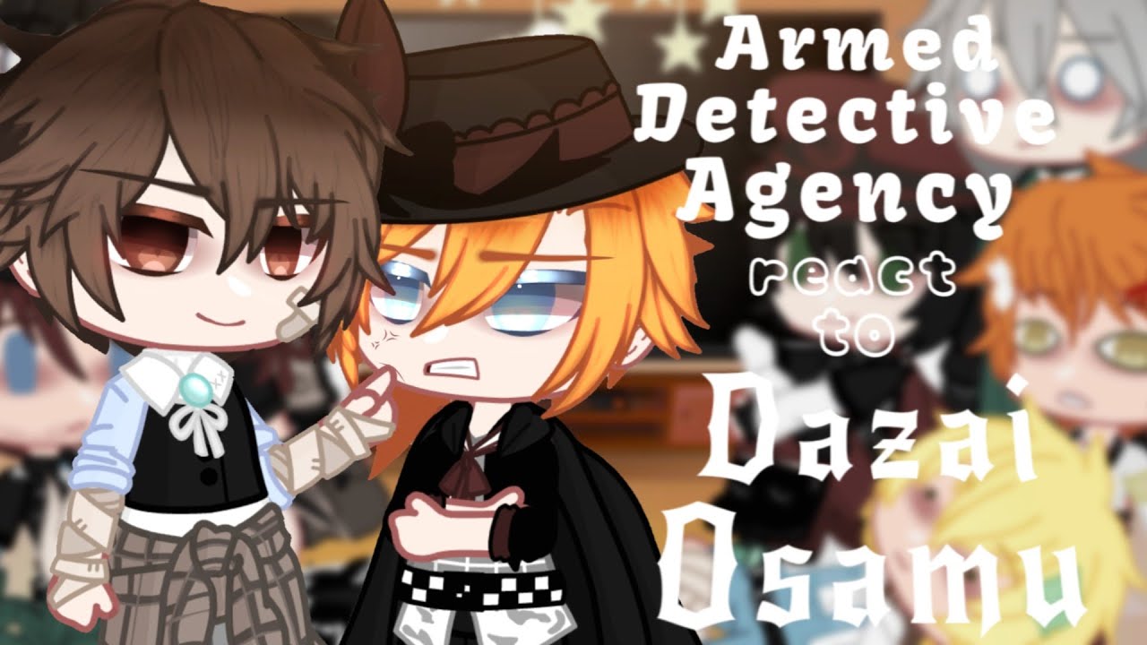 Armed Detective Agency |AU| react to Dazai Osamu | BSD | • |GCRV|•4/4 ...