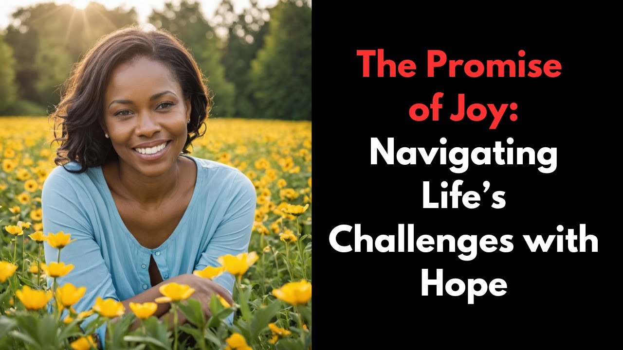 The Promise of Joy: Navigating Life’s Challenges with Hope - YouTube