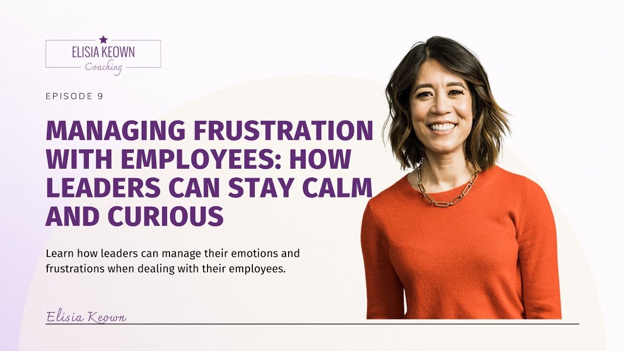 Managing Frustration with Employees: How Leaders Can Stay Calm and ...