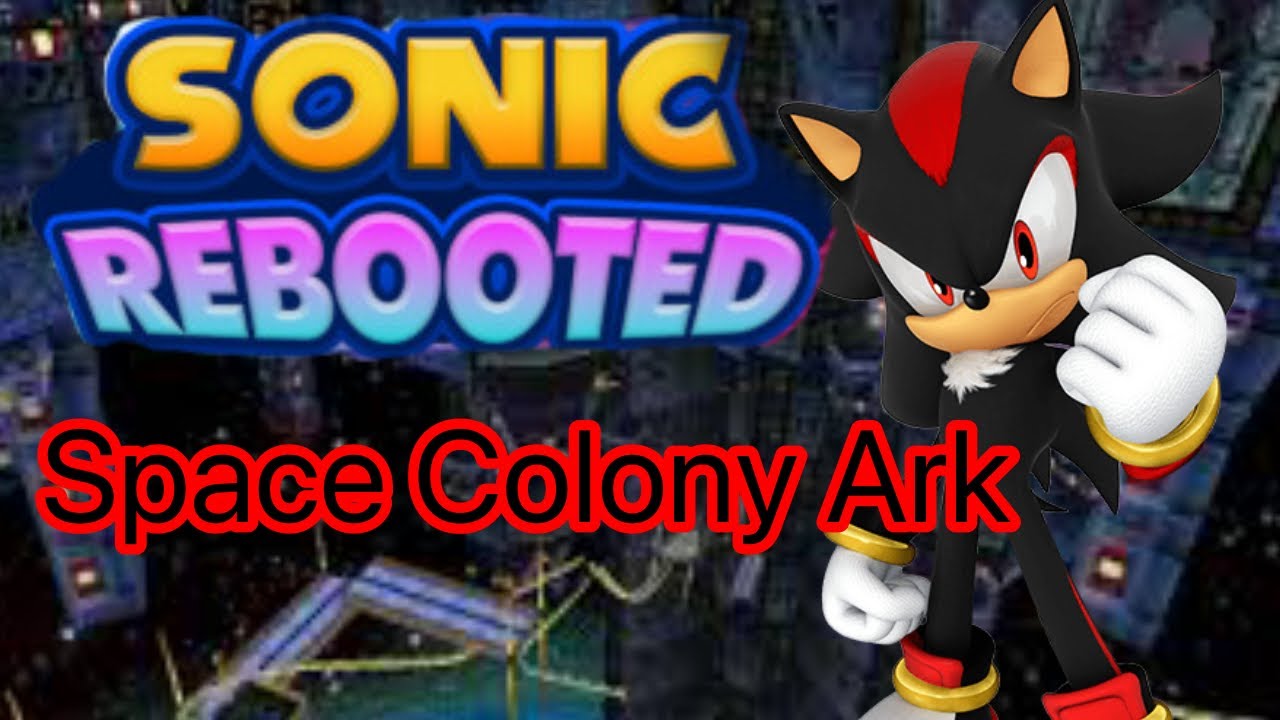 SONIC REBOOTED SPACE COLONY ARK! SHADOW THE HEDGEHOG - YouTube