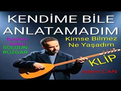KENDİME BİLE ANLATAMADIM - Kimse Bilmez Ne Yaşadım ⭐ KLİP ⭐ Adem CAN / İbrahim Aslan (Solgun Rüzgar)