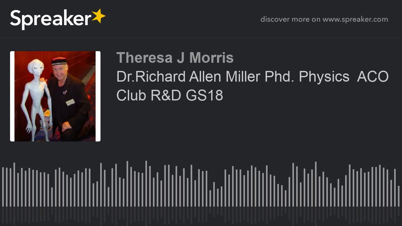 Dr.Richard Allen Miller Phd. Physics ACO Club R&D GS18 (part 2 of 9 ...