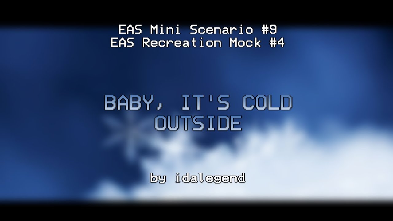 EAS Mini Scenario #9/ EAS Recreation Mock #4: Baby, it's cold outside ...