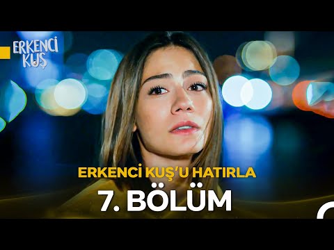 Erkenci Kuş'u Hatırla 7. Bölüm