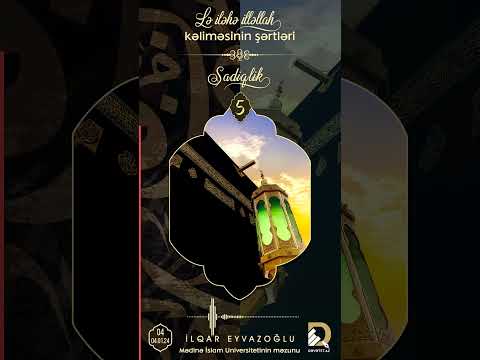 04. SADİQLİK ~ 5-Cİ ŞƏRT |  Lə iləhə illəllah kəliməsinin şərtləri