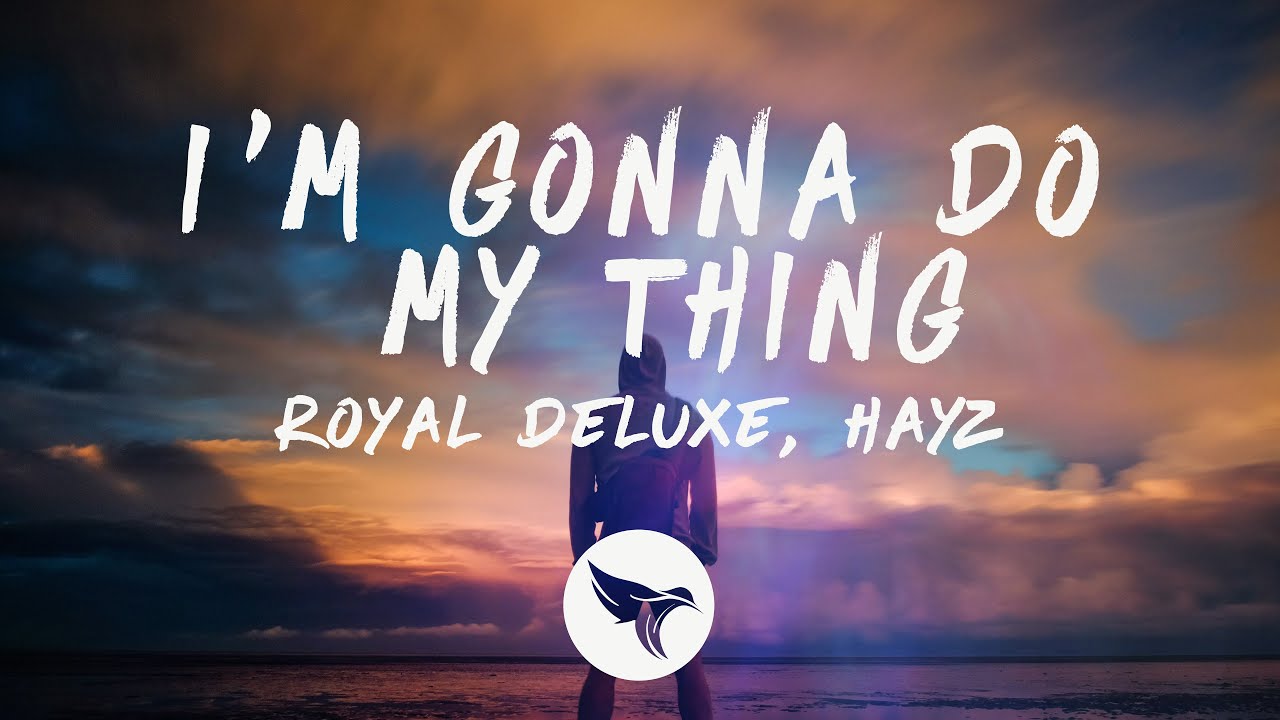 Royal Deluxe & HAYZ - I'm Gonna Do My Thing (Lyrics) - YouTube