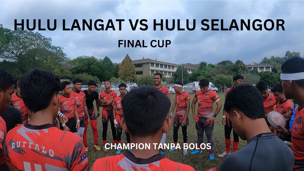 HULU LANGAT VS HULU SELANGOR FINAL CUP KEJOHANAN RAGBI MSS SELANGOR ...