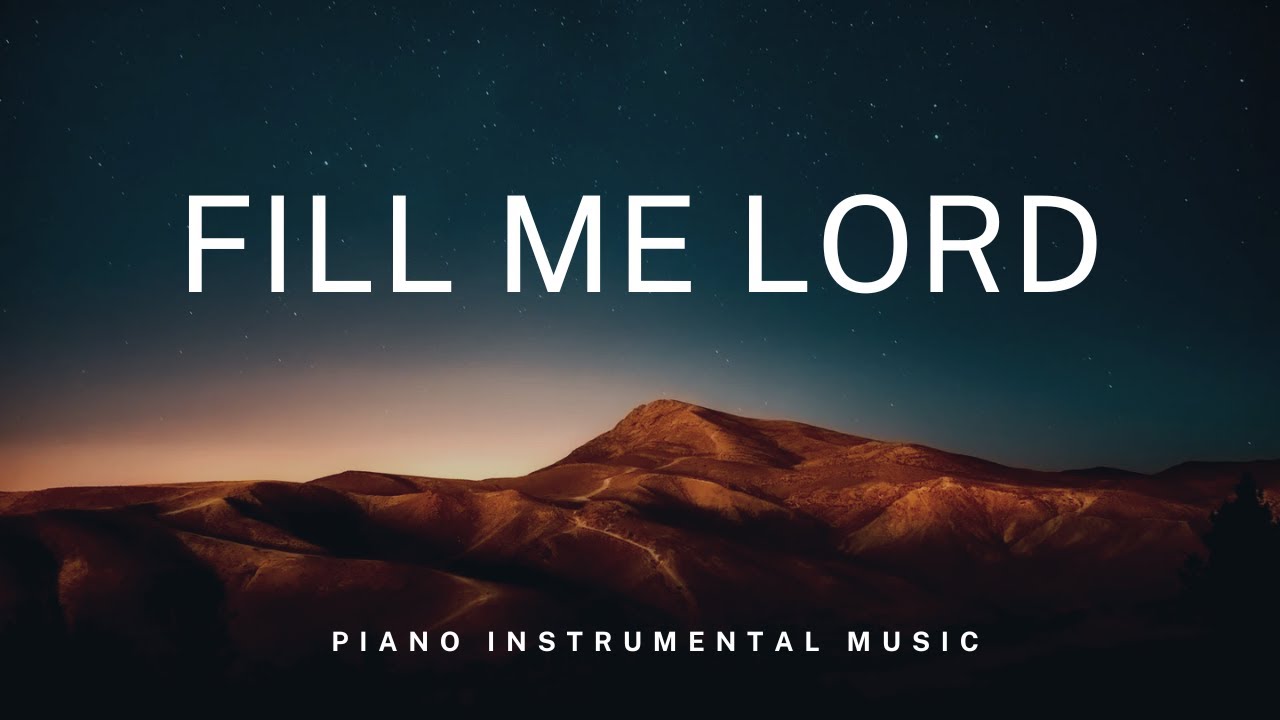Fill Me Lord: Piano Worship for Prayer, Meditation & Relaxation - YouTube