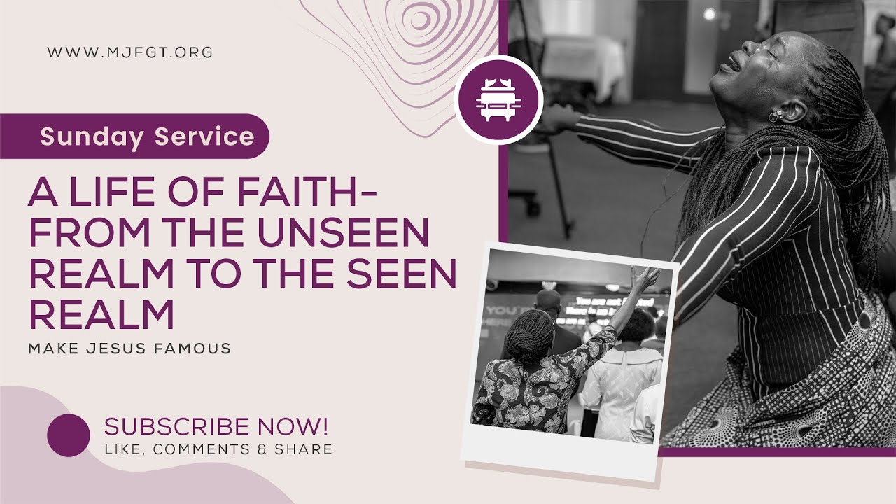 A LIFE OF FAITH- FROM THE UNSEEN REALM TO THE SEEN REALM;SUNDAY FIRST ...