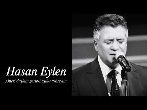 Hasan Eylen ~ Ahteri düşkün garîb-i âşık-ı âvâreyim