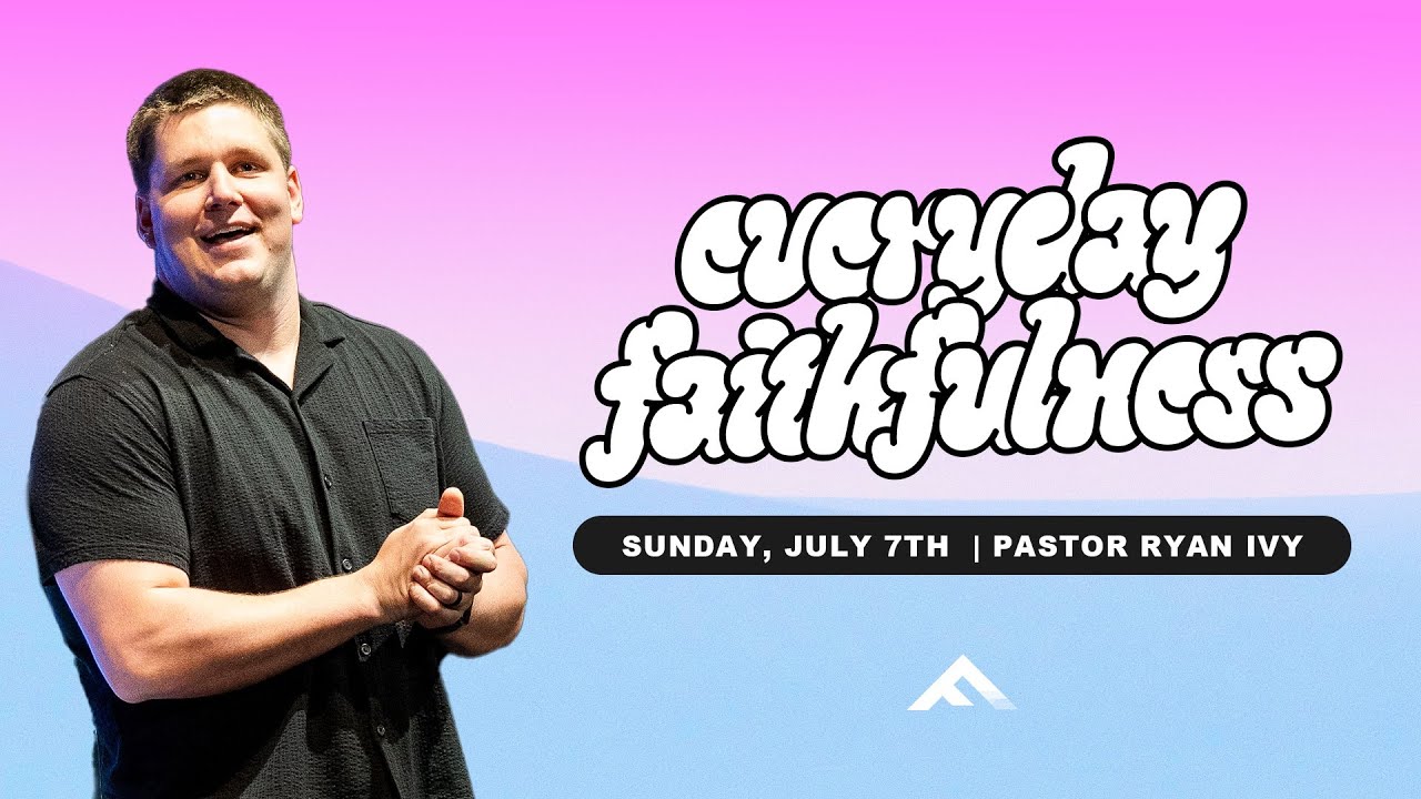 Everyday Faithfulness pt. 2 | Pastor Ryan Ivy - YouTube