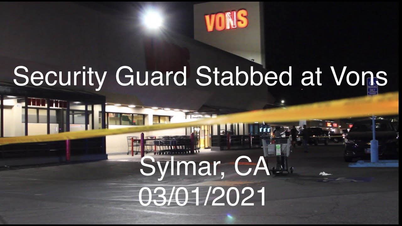 Security Guard Stabbed at Vons in Sylmar-03-01-2021. - YouTube