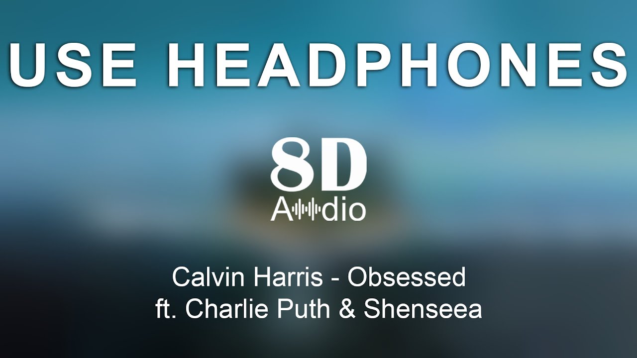 Calvin Harris - Obsessed ft. Charlie Puth & Shenseea (8D Audio) - YouTube