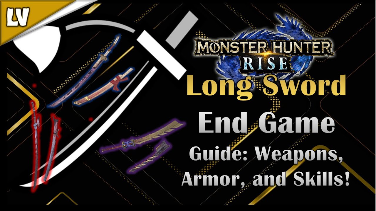 MH RISE - END GAME LONG SWORD GUIDE | BEST WEAPONS, SKILLS, AND SETS ...