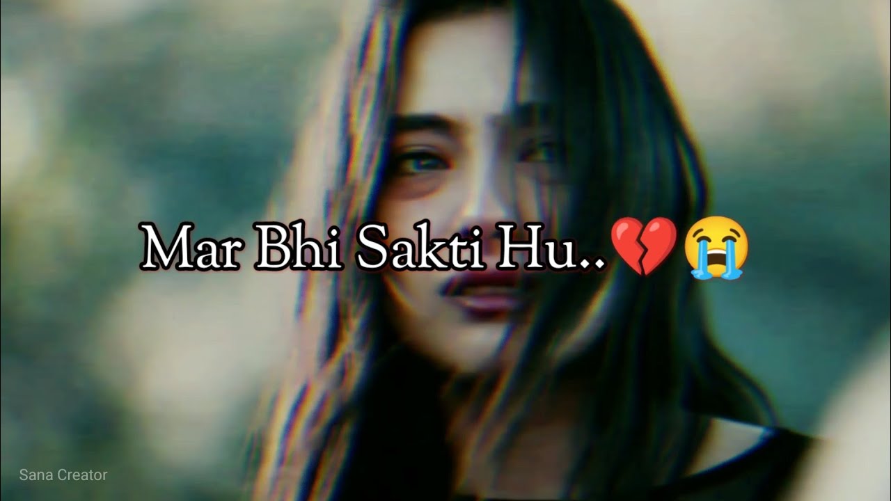 Mar bhi sakti hu 😭 • sad status • sad status girl • heart broken status ...