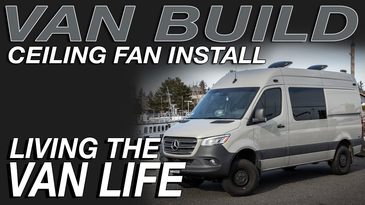 Living The Van Life - Sprinter Van Build - Ceiling Fan Installation ...