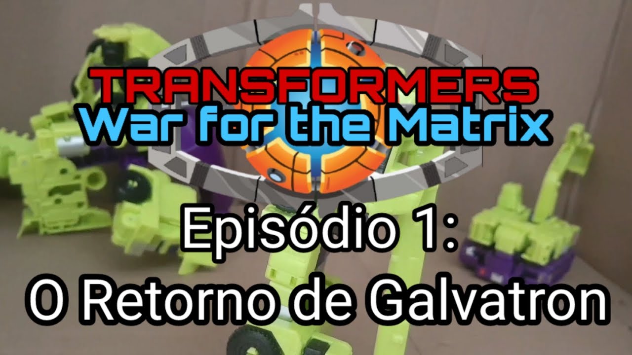 Transformers War for the Matrix Episódio 1: O retorno de Galvatron ...