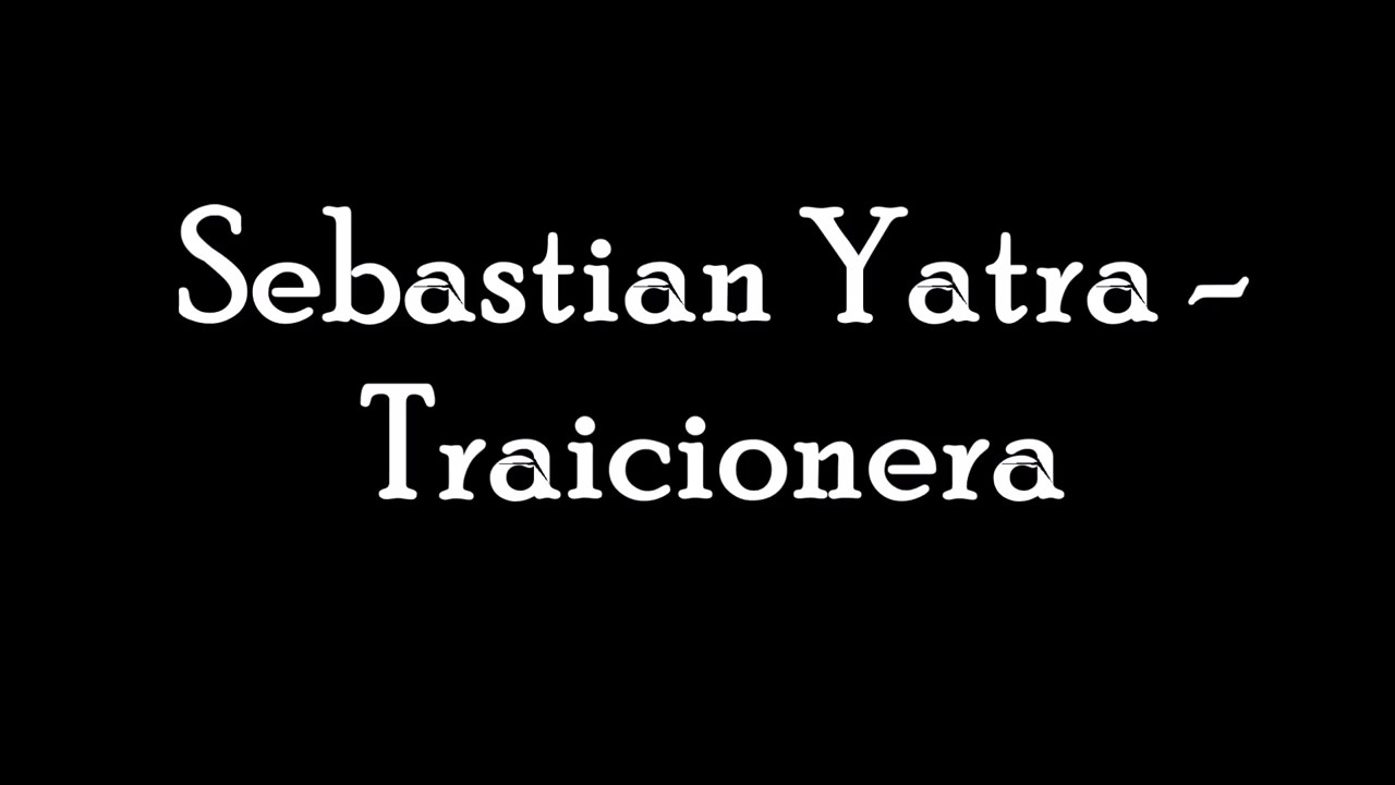Sebastián Yatra - Traicionera "LETRA" - YouTube