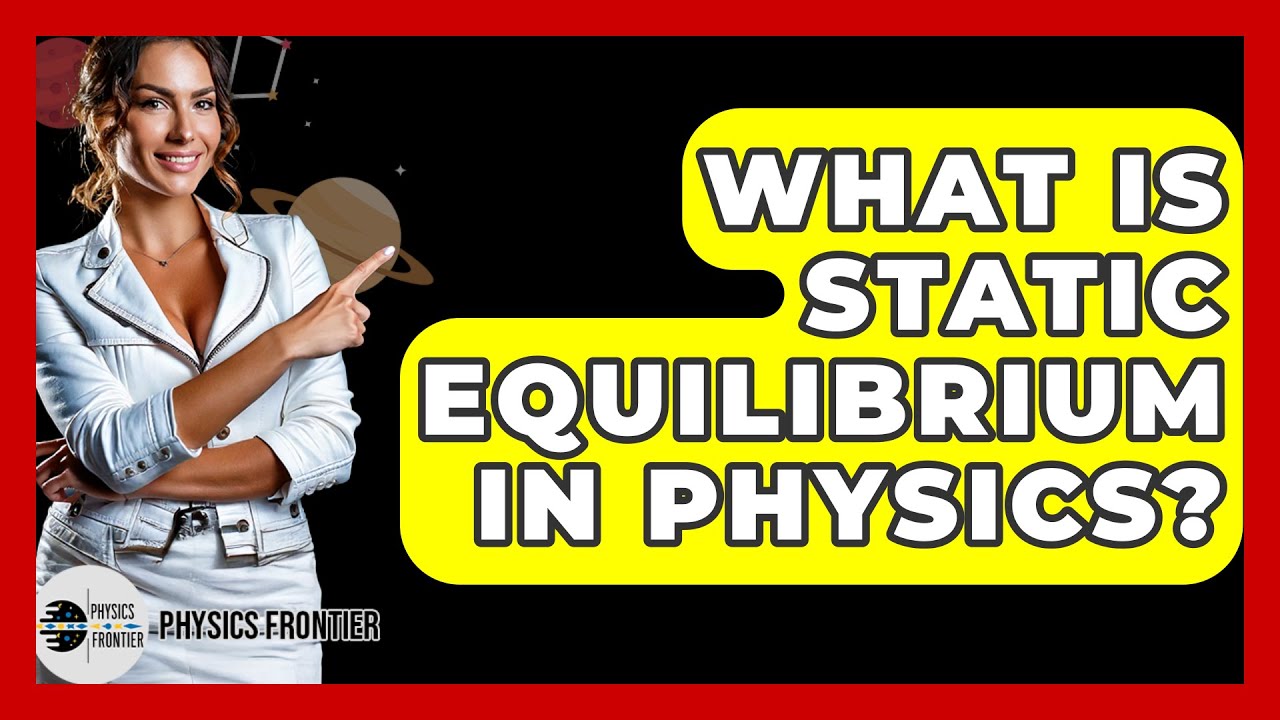What Is Static Equilibrium In Physics? - Physics Frontier - YouTube