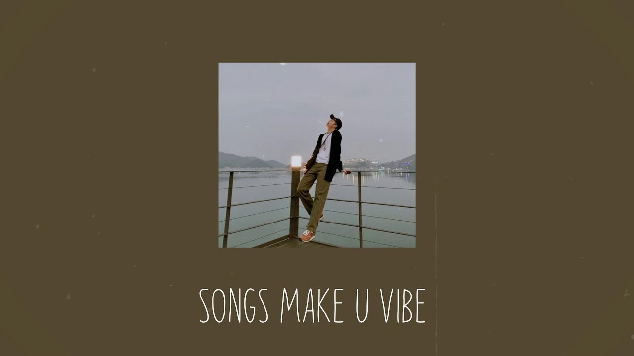 Songs Make U Vibe - songs to get lost in - YouTube