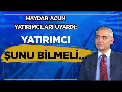 Haydar Acun: Yatırımcının Yapması Gereken Yatırım Yaptığı Şirketleri Anlayıp Vadesini Uzun Tutmak! 📊