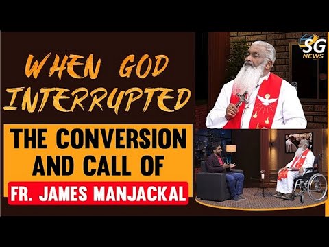 WHEN GOD INTERRUPTED: THE CONVERSION AND CALL OF FR. JAMES MANJACKAL ...