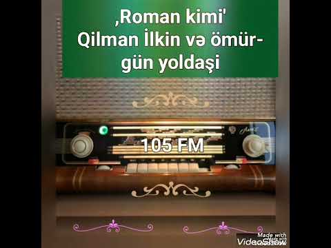 Roman kimi- Qilman İlkin..Müəllif Günel Natiq, rejissor Ülviyyə Zamanli. Səsləndirdi  Səməd Yusifcan