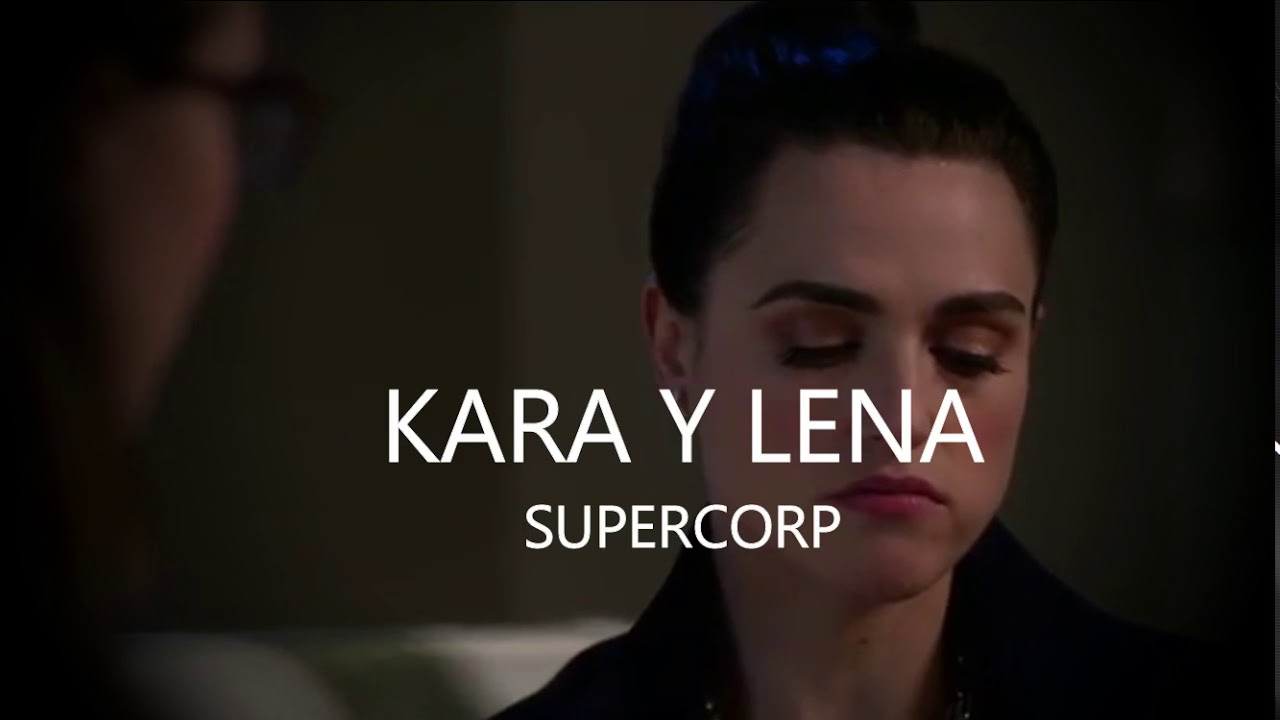 Kara y lena Historia SUPERCORP - YouTube
