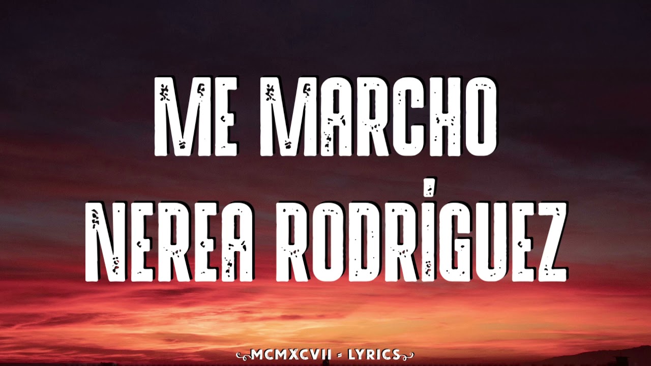Nerea Rodríguez - Me Marcho (Letra) - YouTube