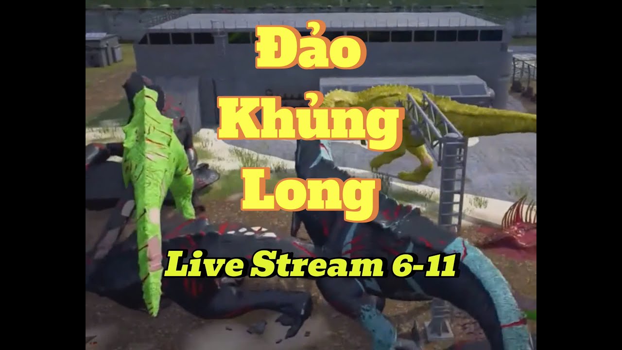 Đảo Khủng Long | Live Stream 6-11 - YouTube
