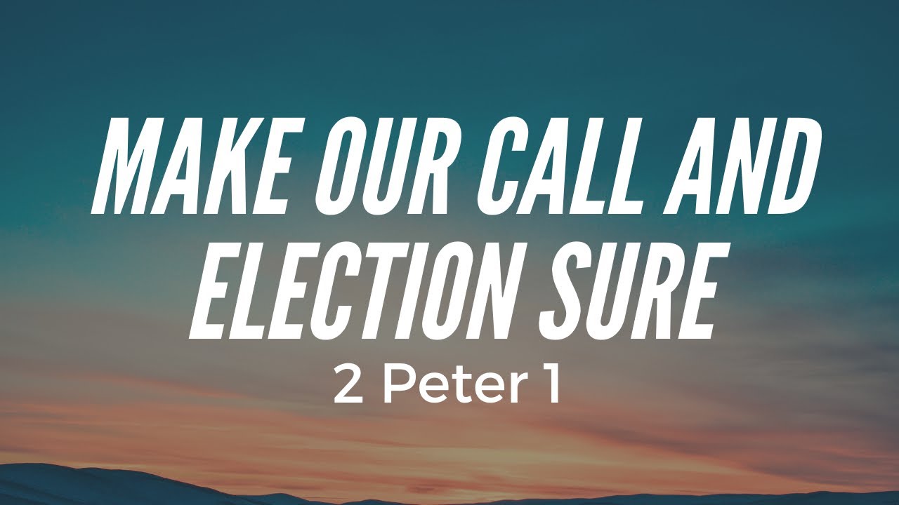 Make Your Call and Election Sure (2 Peter 1) - YouTube