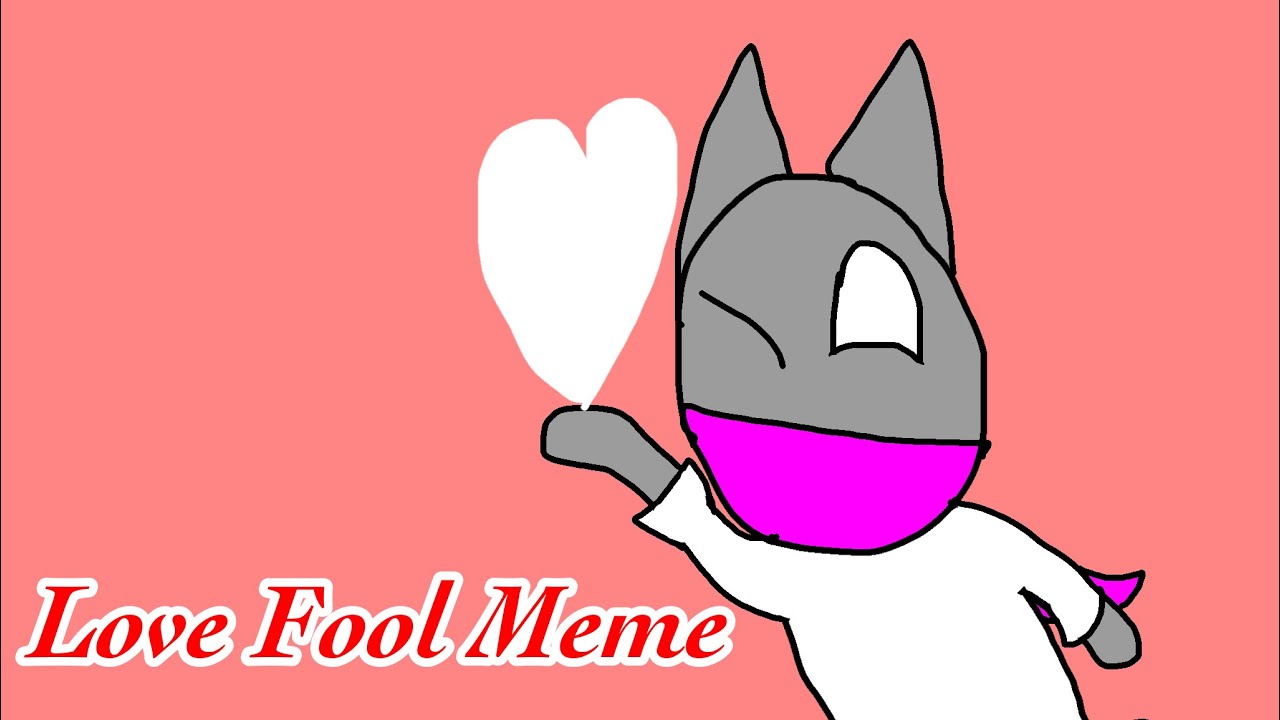 Love Fool Animation Meme - YouTube