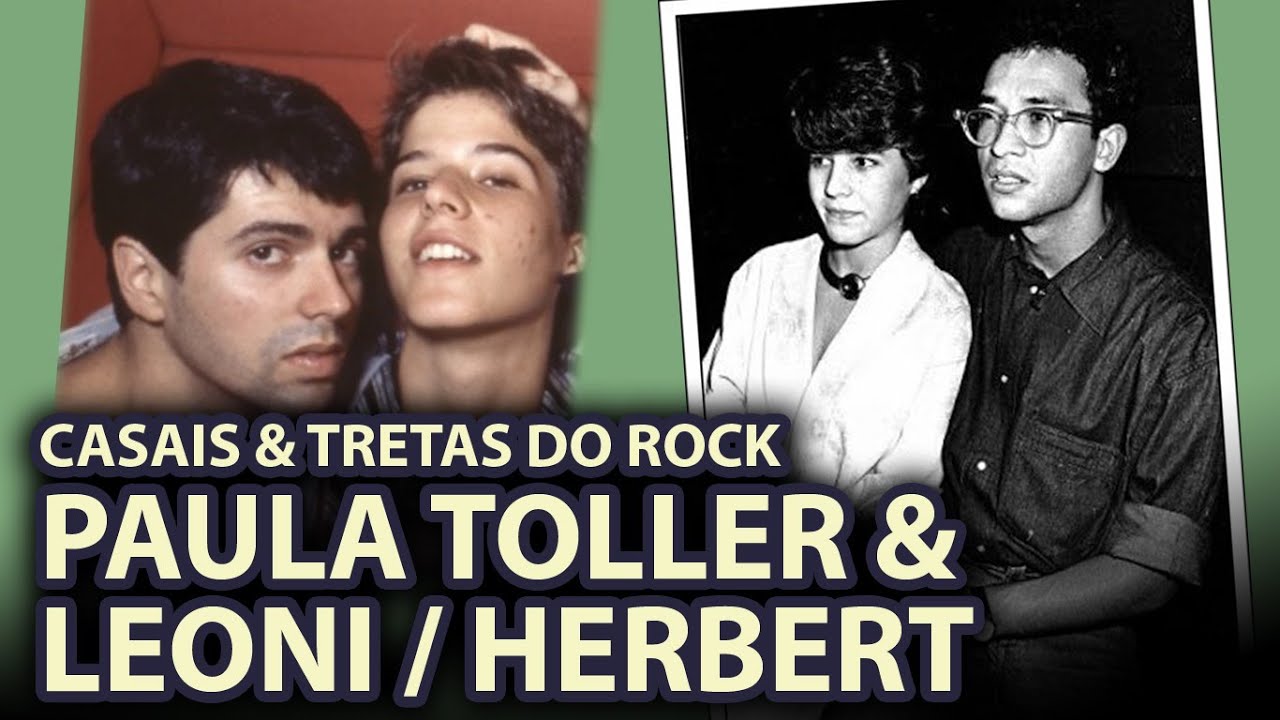 CASAIS DO ROCK: PAULA TOLLER & HERBERT VIANNA/LEONI - OS HITS E AS TRETAS | Conexão Legiônica ...