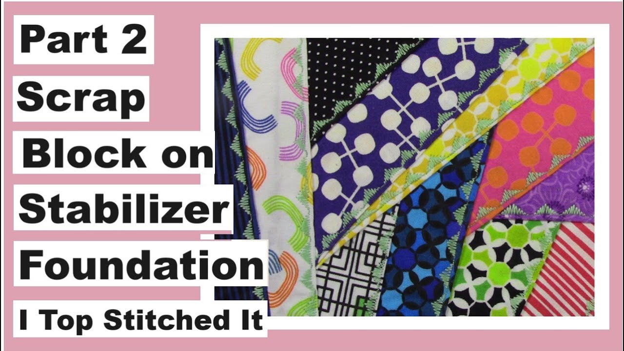 Scrap Block with Iron On Stabilizer Foundation - Top Stitched - Part 2 ...