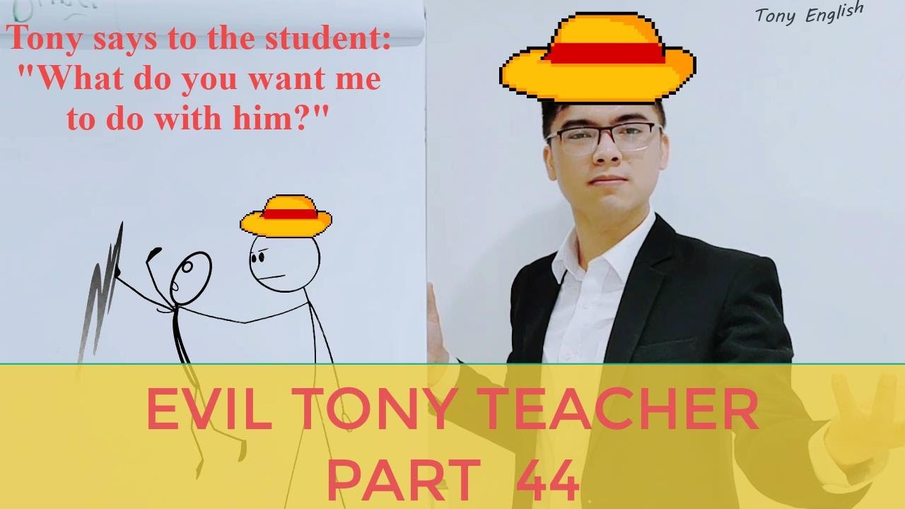 Evil Tony Teacher Part 44 - Tony English - Tiếng Anh Tư Duy - YouTube