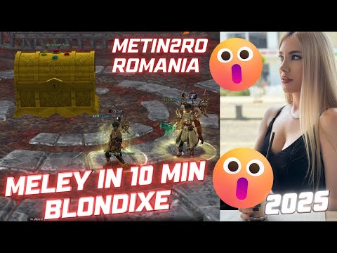 MELEY IN 10 MINUTE 2025 BLONDIXE: Metin2ro Romania