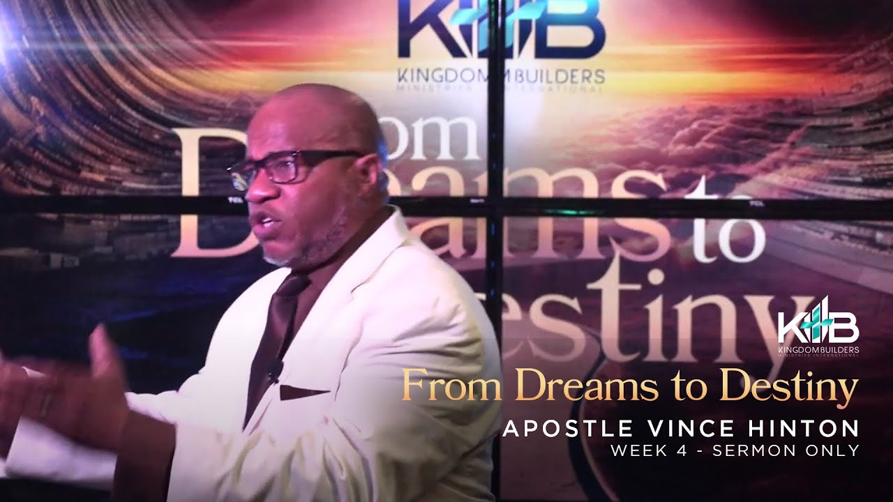 Apostle Vince Hinton - From Dream to Destiny - Week 4 (Sermon Only ...