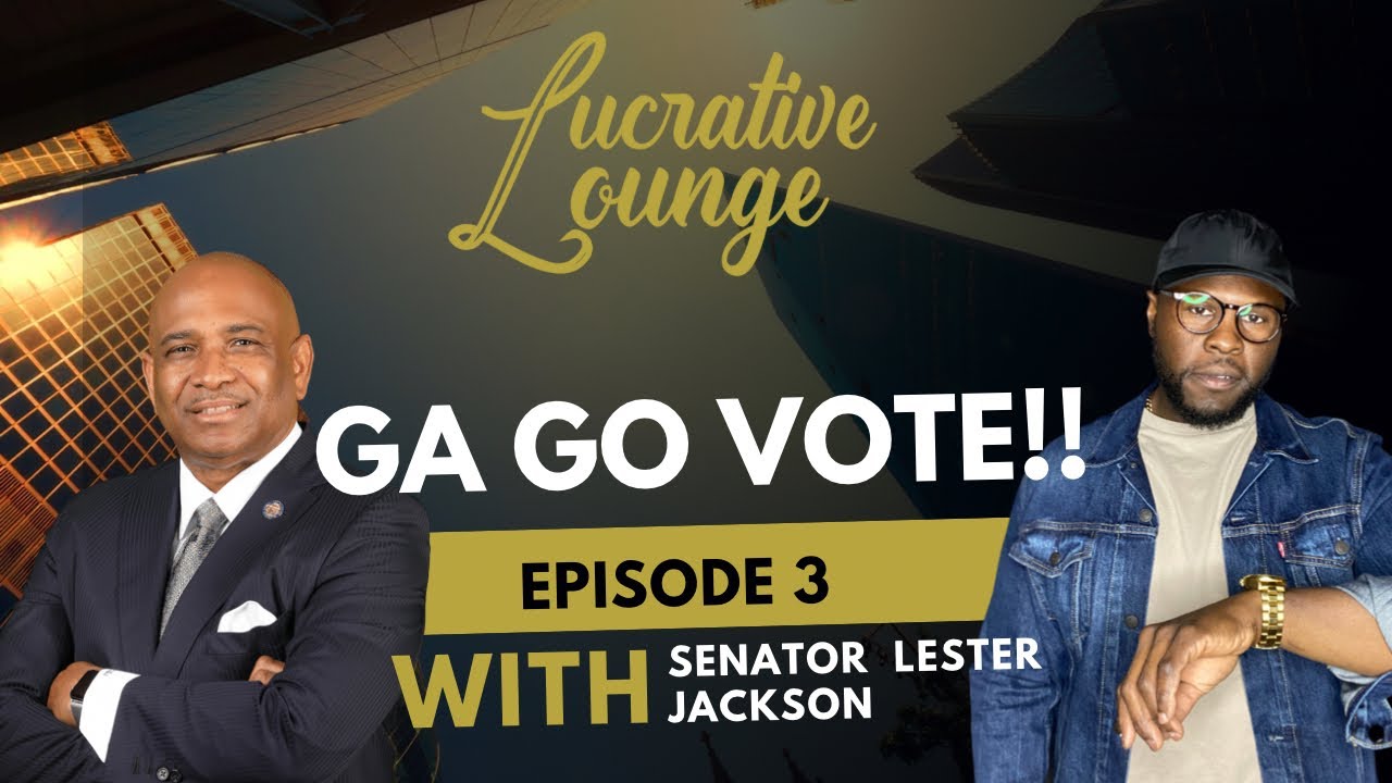 GA GO VOTE | LUCRATIVE LOUNGE EPISODE 3 | SEN LESTER JACKSON - YouTube